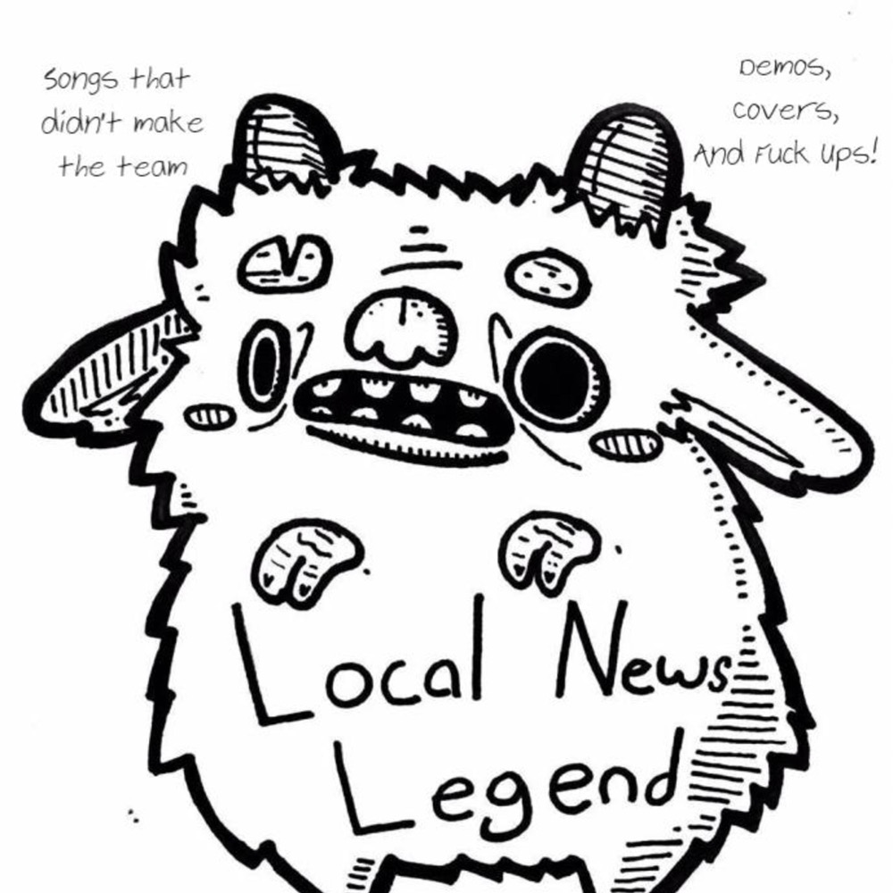 Local News Legend - Songs That Didn't Make the Team: Demos, Covers, and ...
