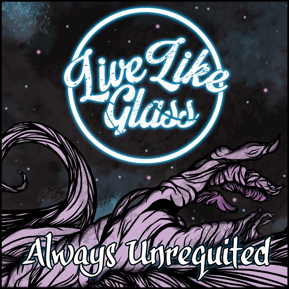 Live Like Glass - Always Unrequited (EP) - Reviews - Album of The Year