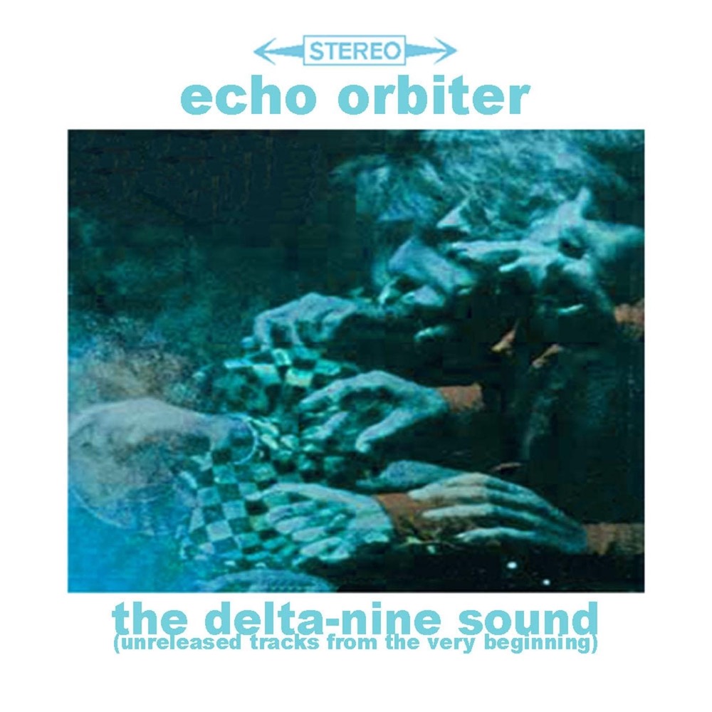 Echo Orbiter - The Delta-Nine Sound - Reviews - Album of The Year