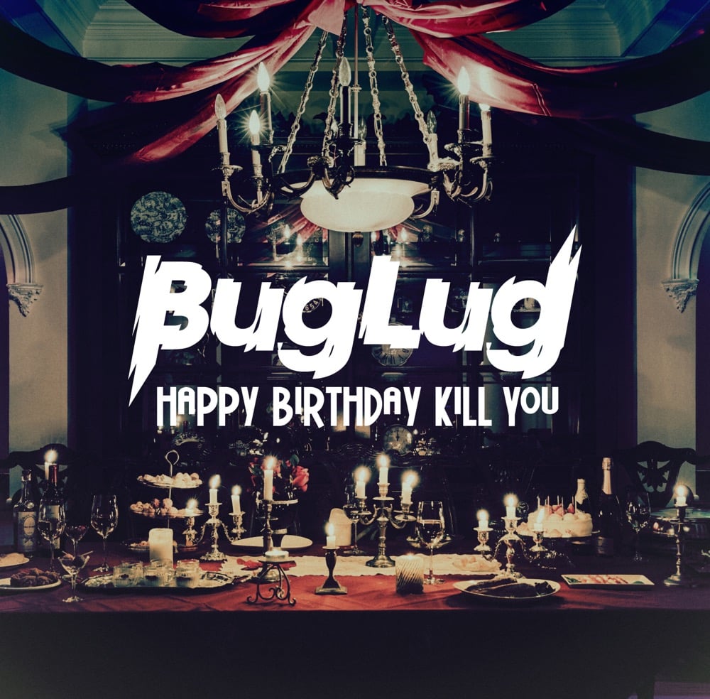 BugLug - Happy Birthday Kill You - Reviews - Album of The Year
