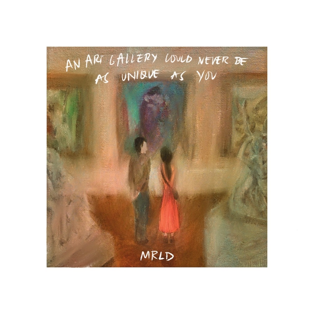 mrld - An Art Gallery Could Never Be As Unique As You - Reviews - Album ...