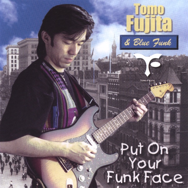 Tomo Fujita - Put On Your Funk Face - Reviews - Album of The Year