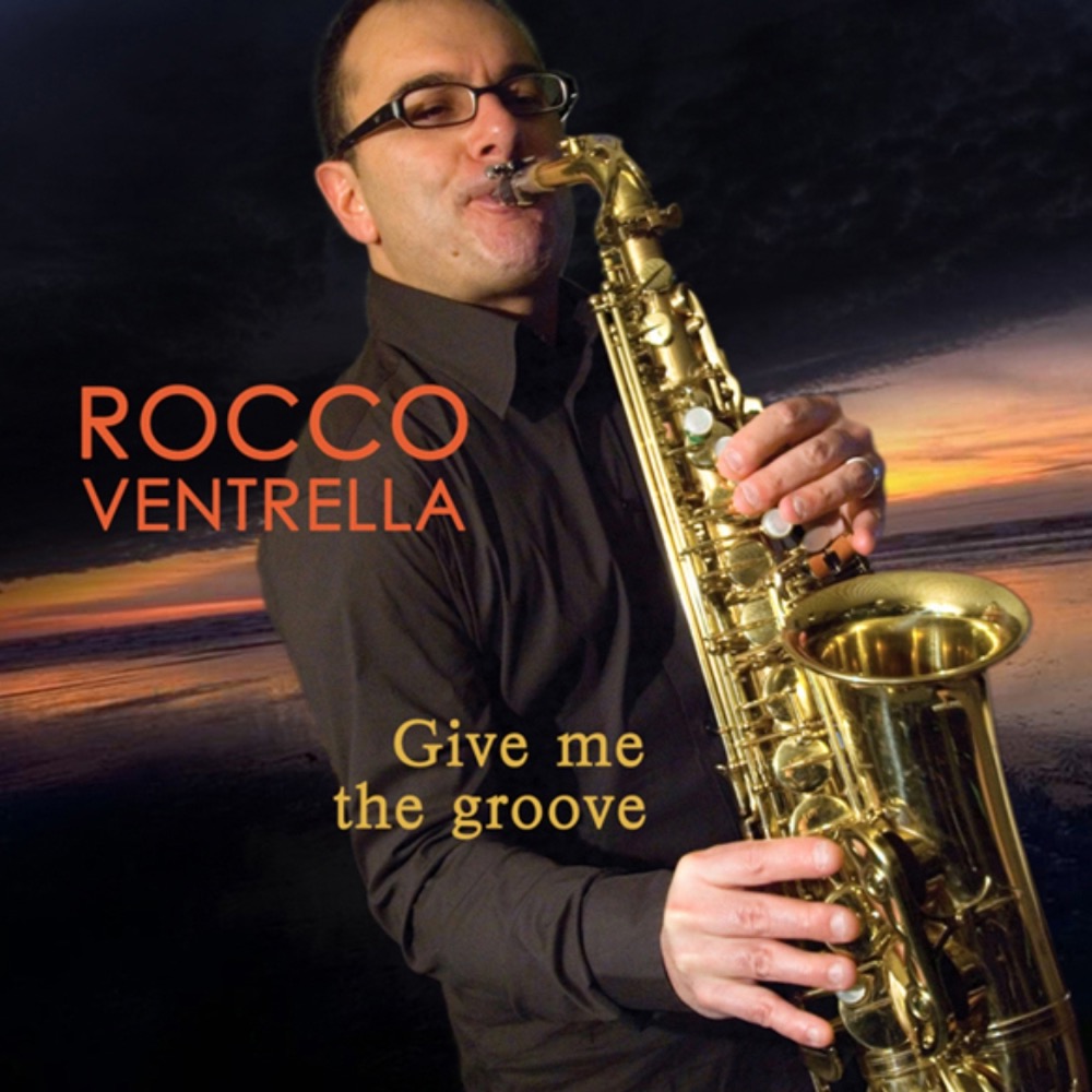 Rocco Ventrella - Give Me The Groove - Reviews - Album of The Year