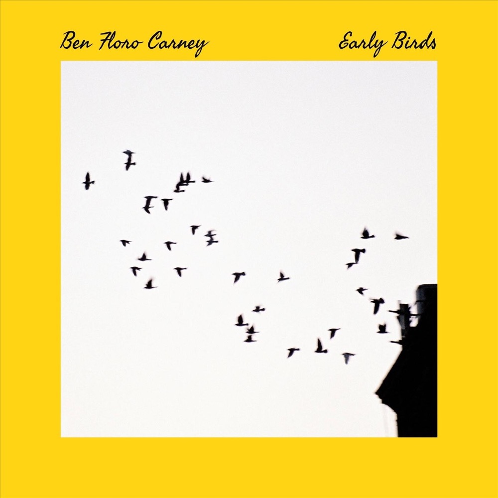Ben Floro Carney - Early Birds - Reviews - Album of The Year
