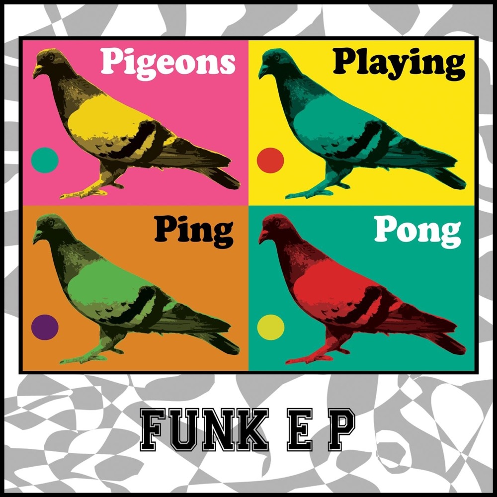 Pigeons Playing Ping Pong - Funk E P - Reviews - Album of The Year