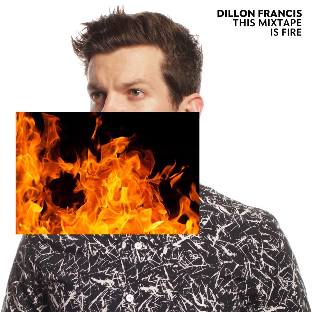 Dillon Francis - This Mixtape is Fire. (Mixtape) - Reviews - Album of ...