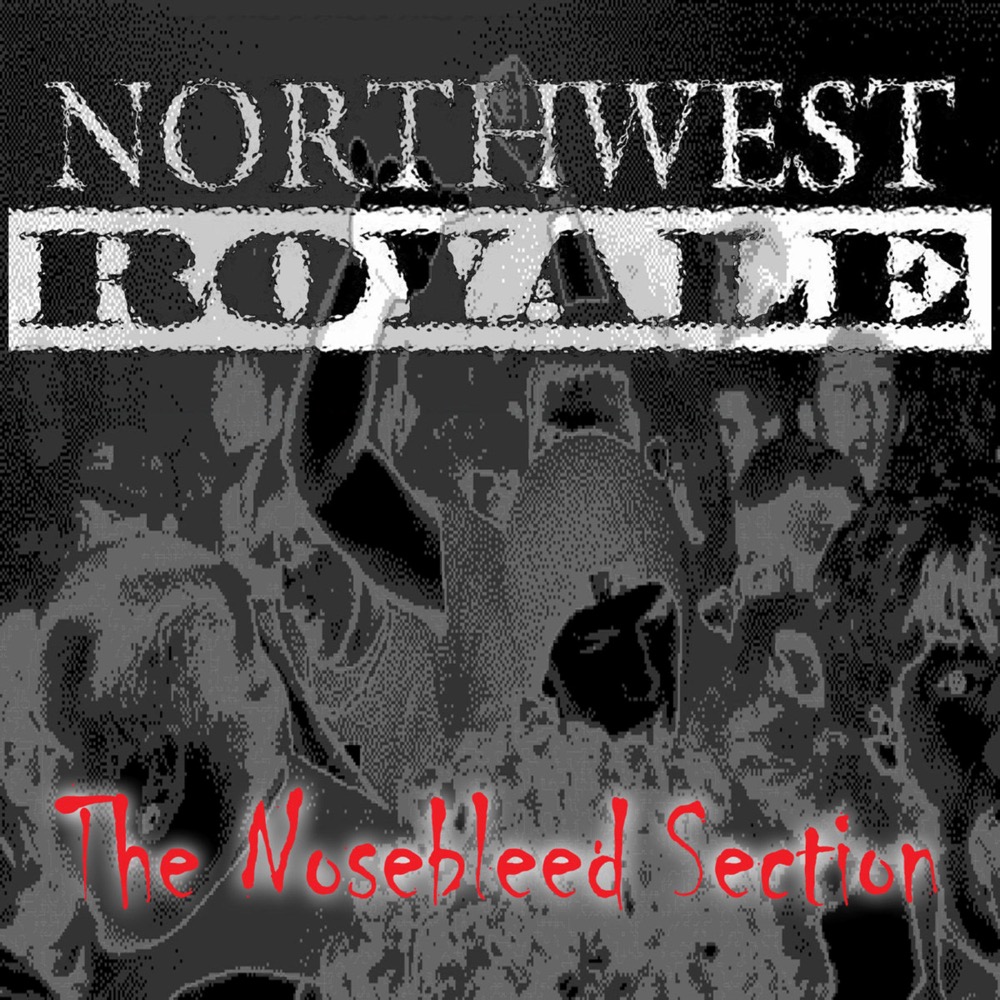 Northwest Royale - The Nosebleed Section - Reviews - Album of The Year