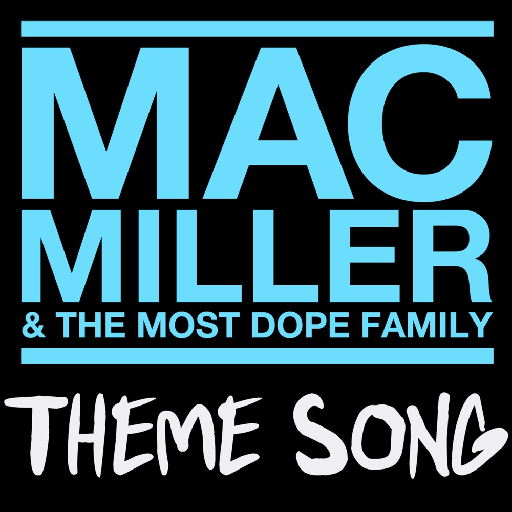 Mac Miller - Mac Miller & The Most Dope Family Theme Song (Single ...