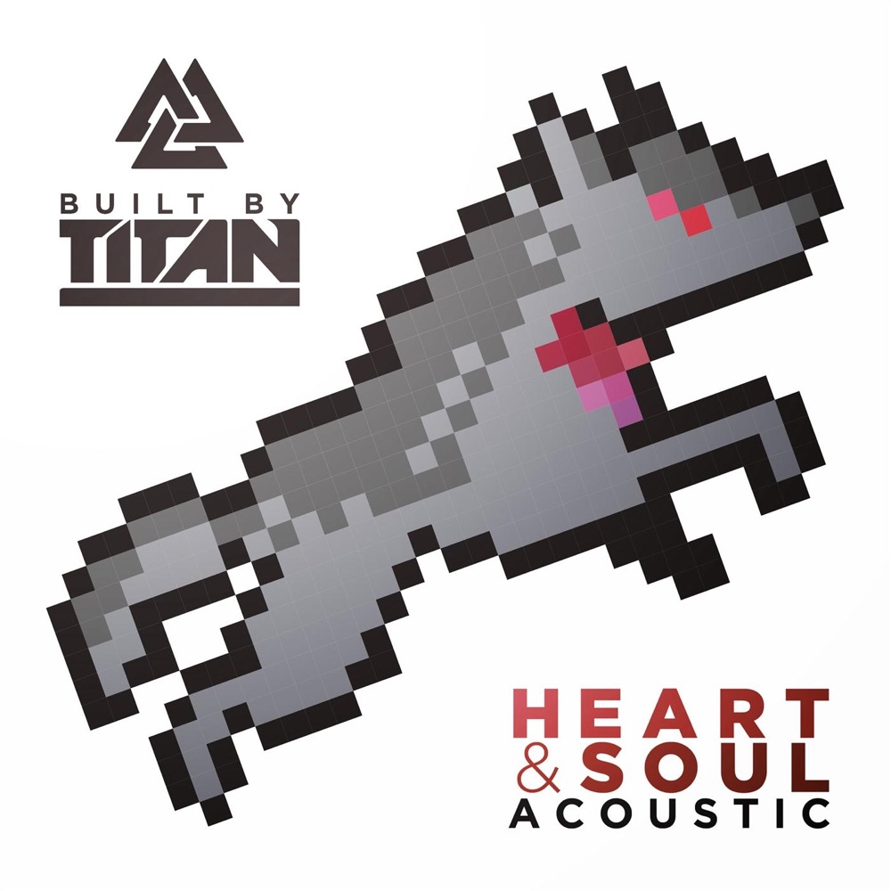 Built By Titan - Heart & Soul (Acoustic) - Reviews - Album of The Year