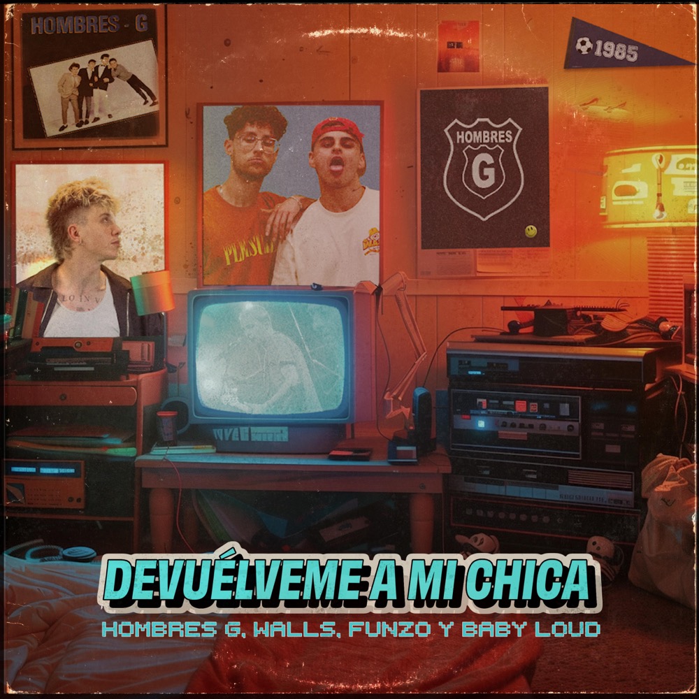Walls, Hombres G, Funzo & Baby Loud & Walls - Devuélveme a Mi Chica ...