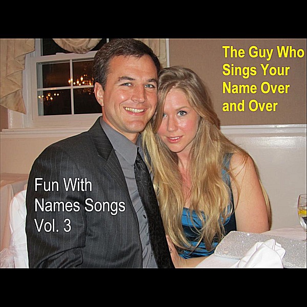 The Guy Who Sings Your Name Over And Over - Fun With Names Songs, Vol ...