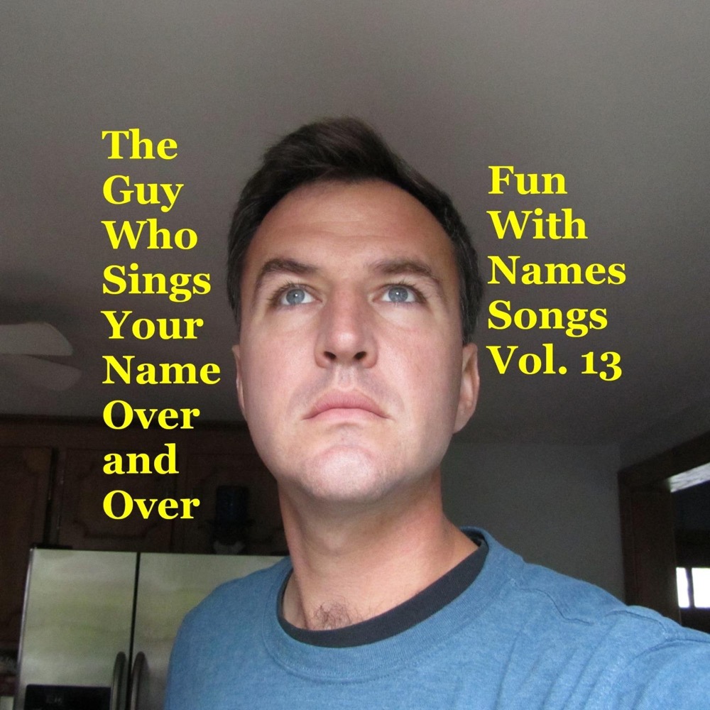 The Guy Who Sings Your Name Over And Over - Fun With Names Songs, Vol ...