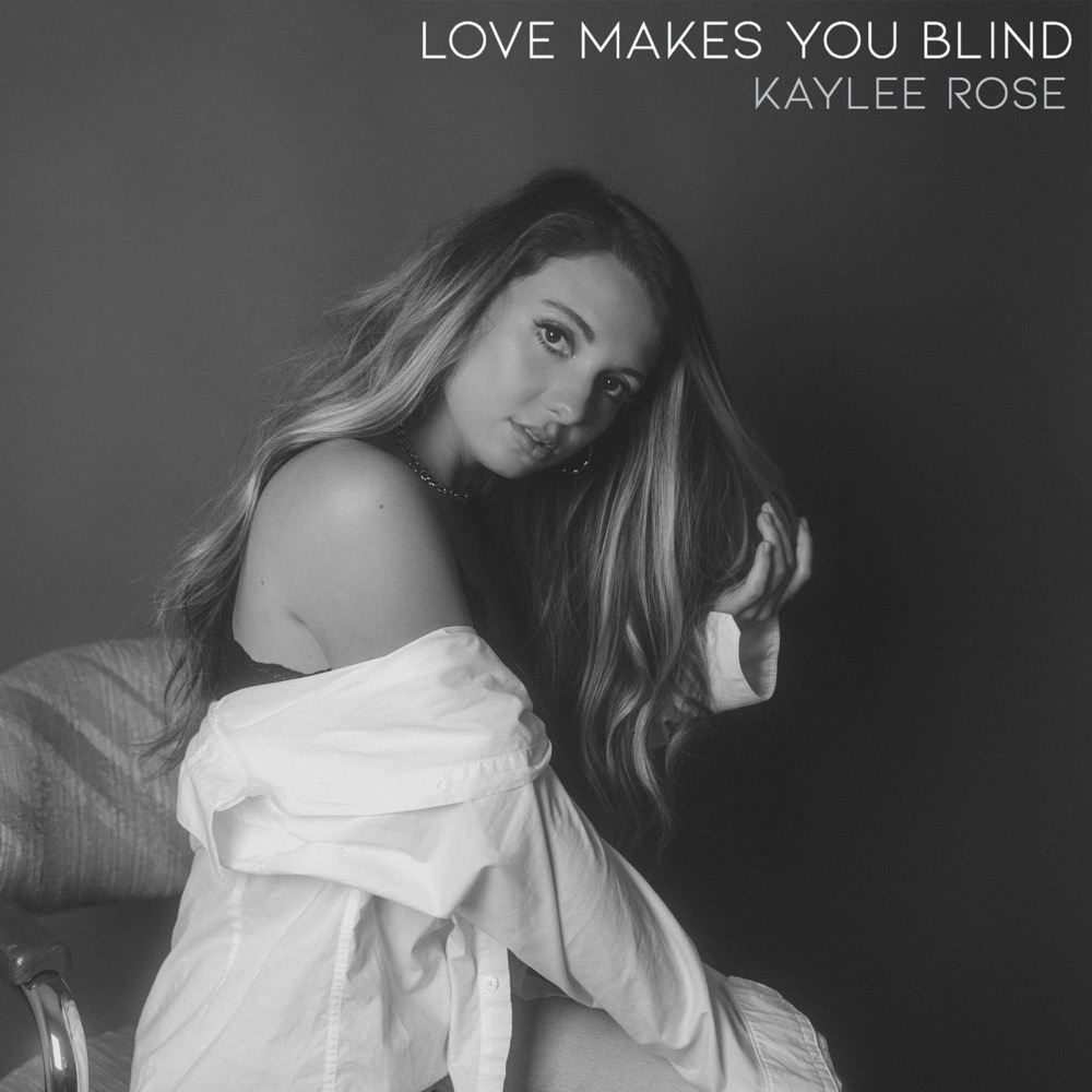 Kaylee Rose - Love Makes You Blind (Single) - Reviews - Album of The Year