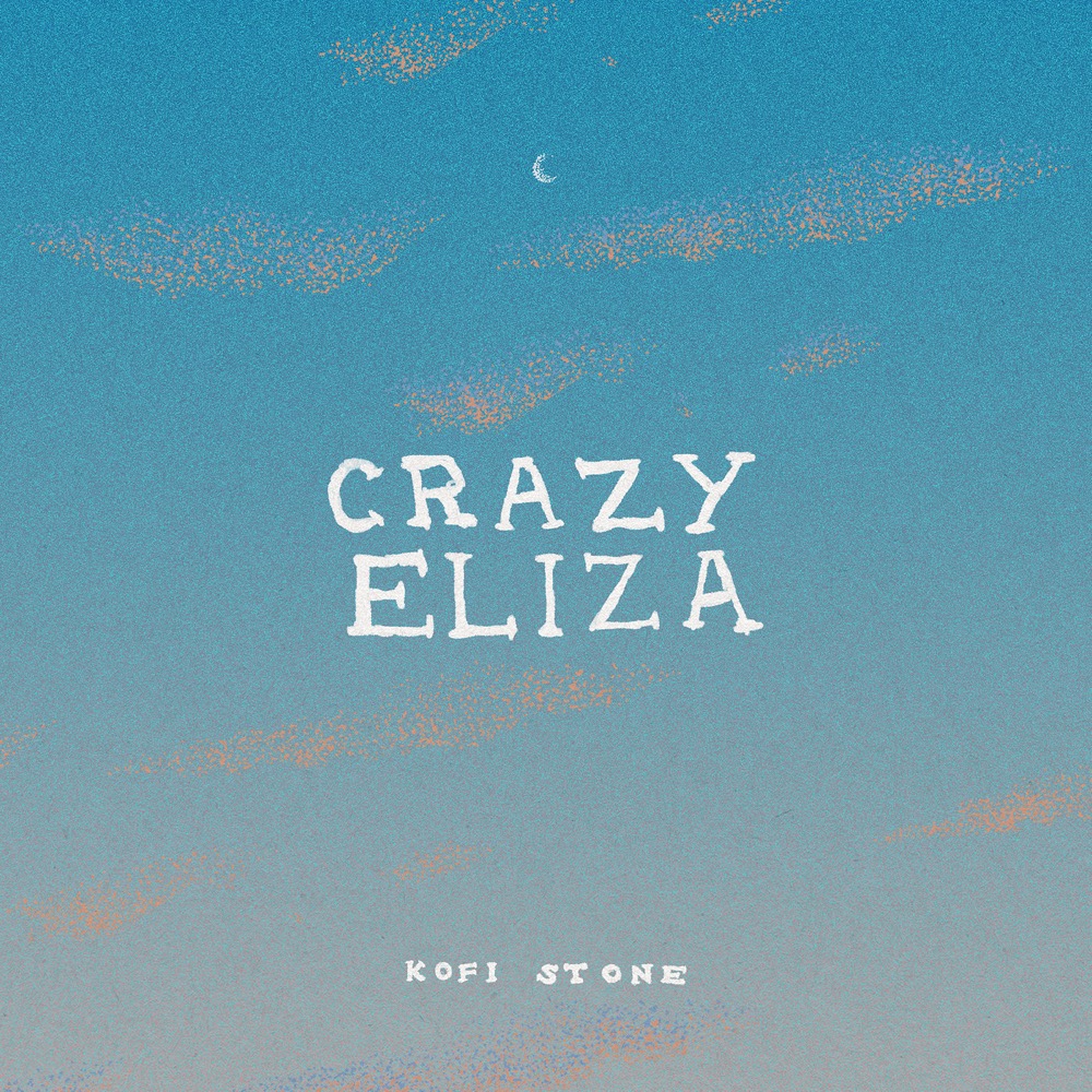 Kofi Stone - Crazy Eliza (Single) - Reviews - Album of The Year