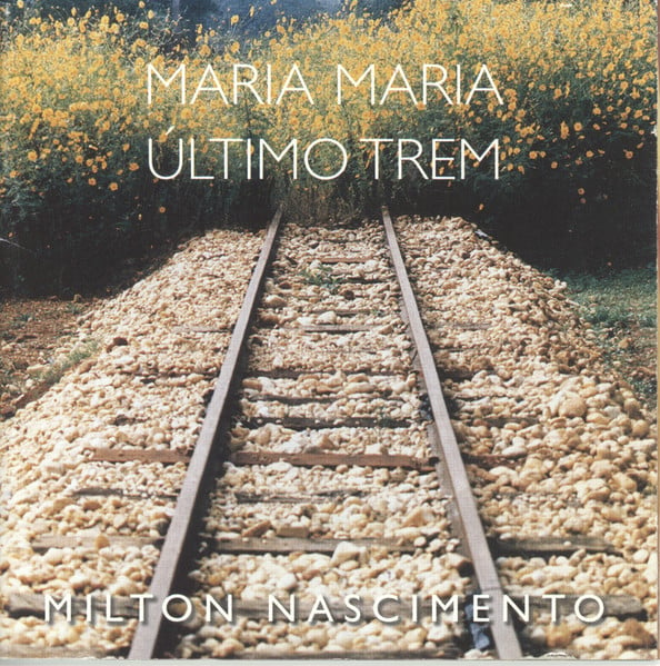Milton Nascimento - Maria Maria / Último Trem (Compilation) - Reviews ...
