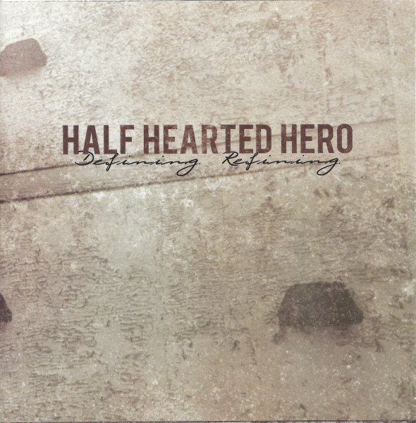 Half Hearted Hero - Defining. Refining. - Reviews - Album of The Year