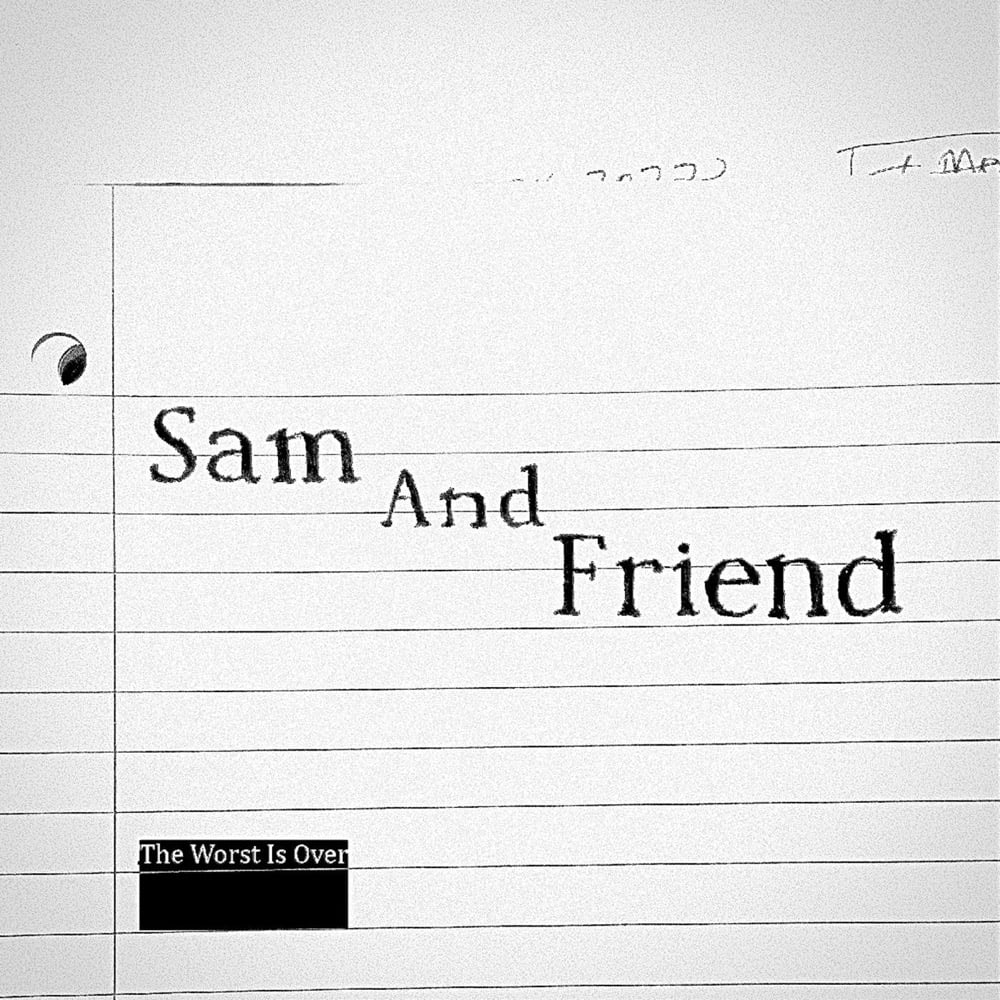 Sam And Friend - The Worst Is Over - Reviews - Album of The Year