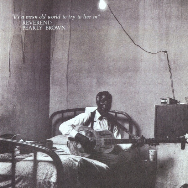 Reverend Pearly Brown - It's a Mean Old World to Try to Live In ...