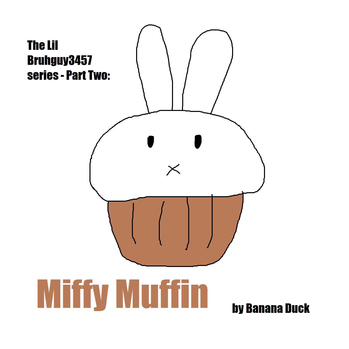 Banana Duck - The Lil Bruhguy3457 series - Part Two: Miffy Muffin ...
