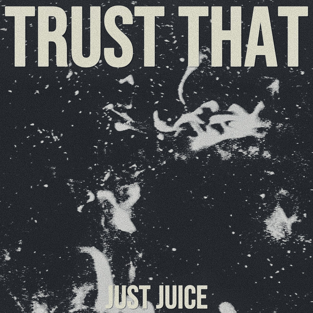Just Juice - Trust That - Reviews - Album of The Year