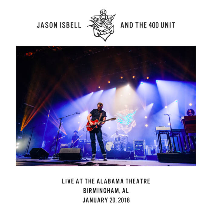 Jason Isbell and the 400 Unit - Live at the Alabama Theatre ...