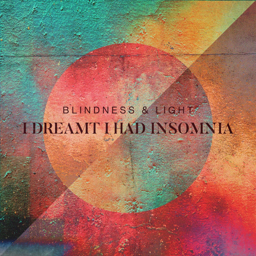 Blindness & Light - I Dreamt I Had Insomnia - Reviews - Album of The Year