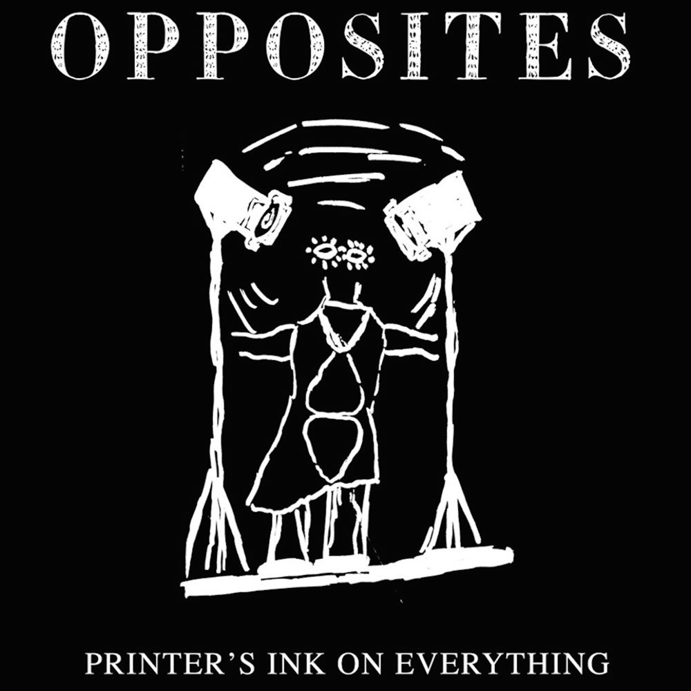 Opposites - Printer's Ink on Everything - Reviews - Album of The Year