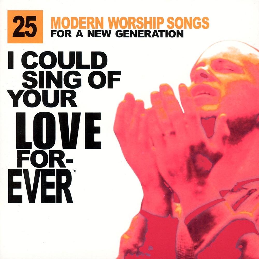 Various Artists - I Could Sing Of Your Love Forever: 25 Modern Worship ...