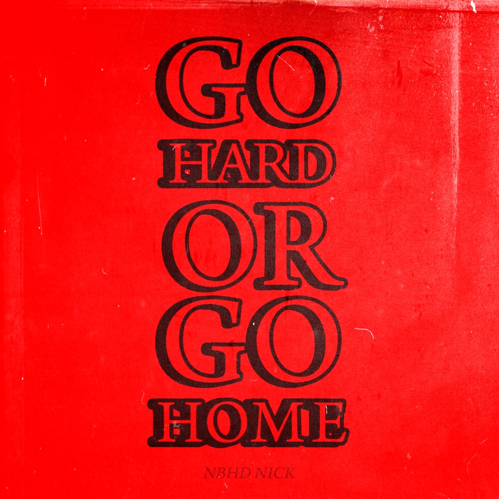 Nbhd Nick - Go Hard or Go Home - Reviews - Album of The Year
