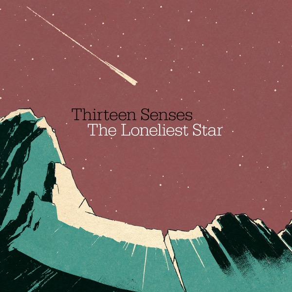 Thirteen Senses - The Loneliest Star - Reviews - Album of The Year