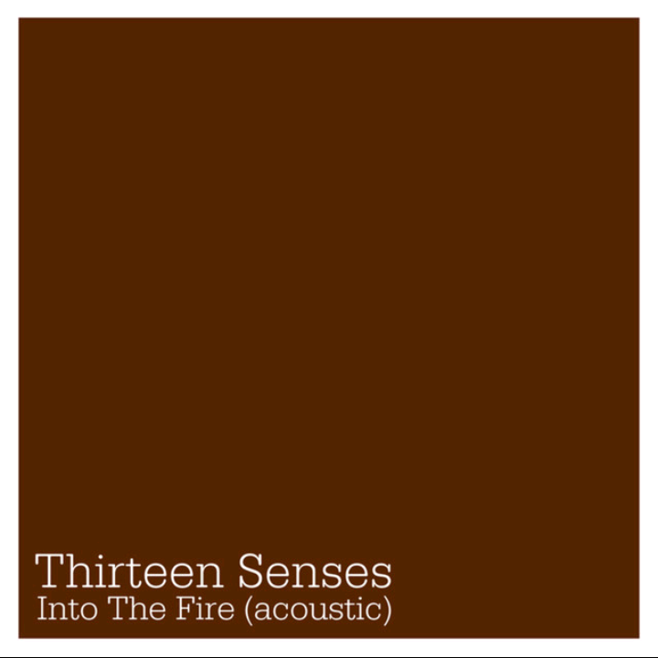 Thirteen Senses - Into the Fire (Acoustic) (Single) - Reviews - Album ...