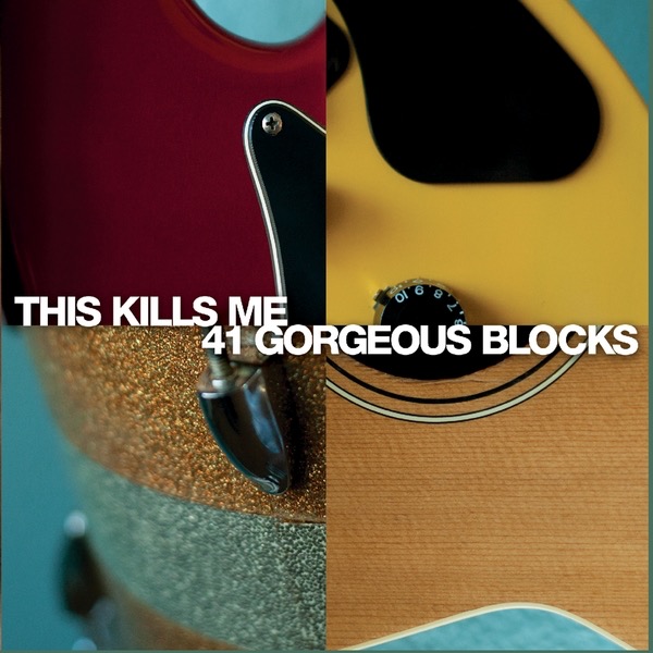 41 Gorgeous Blocks - This Kills Me - Reviews - Album of The Year
