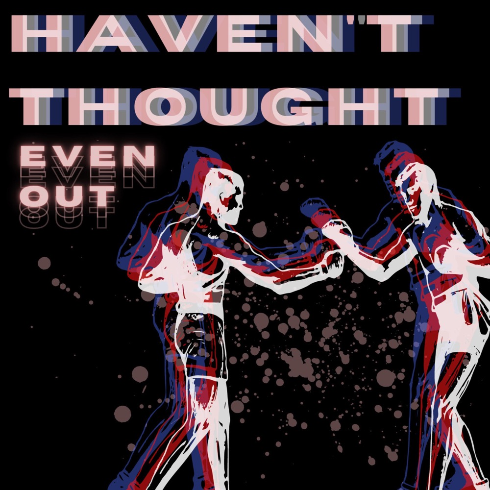 Haven't Thought - Even Out (EP) - Reviews - Album of The Year