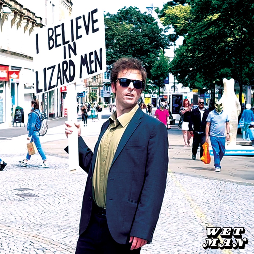 Wet Man - I Believe in Lizard Men - Reviews - Album of The Year