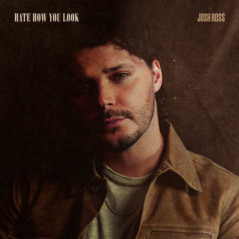 Josh Ross - Hate How You Look (Single) - Reviews - Album of The Year