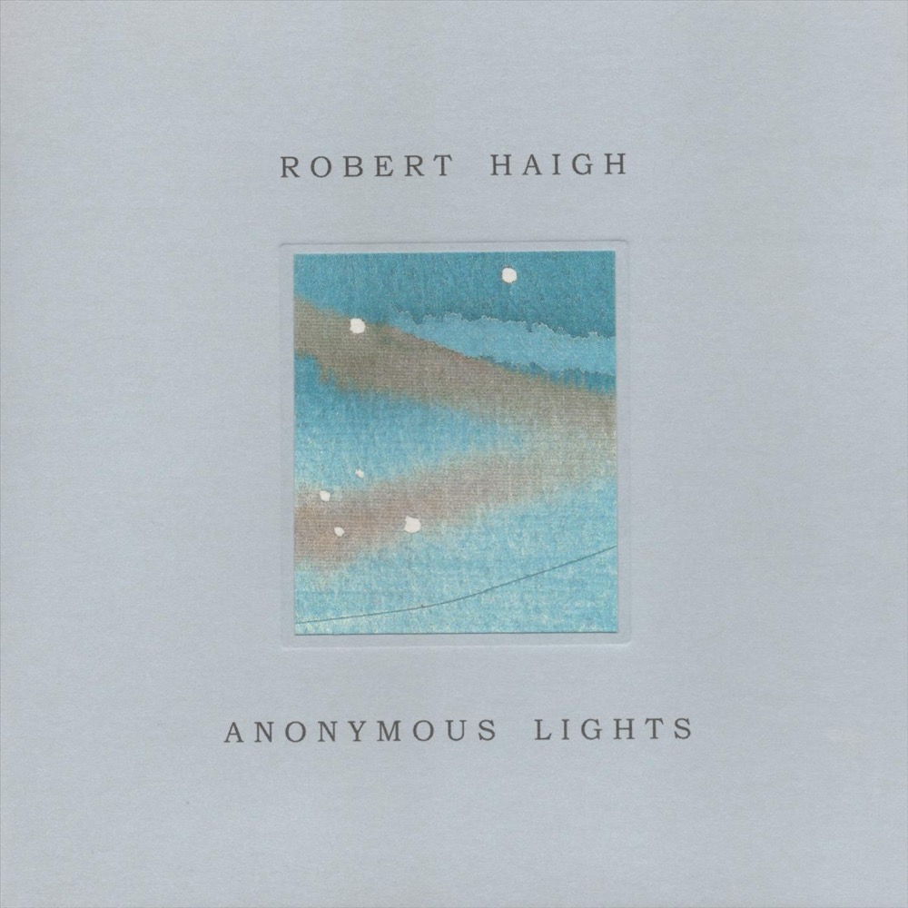 Robert Haigh - Anonymous Lights - Reviews - Album of The Year