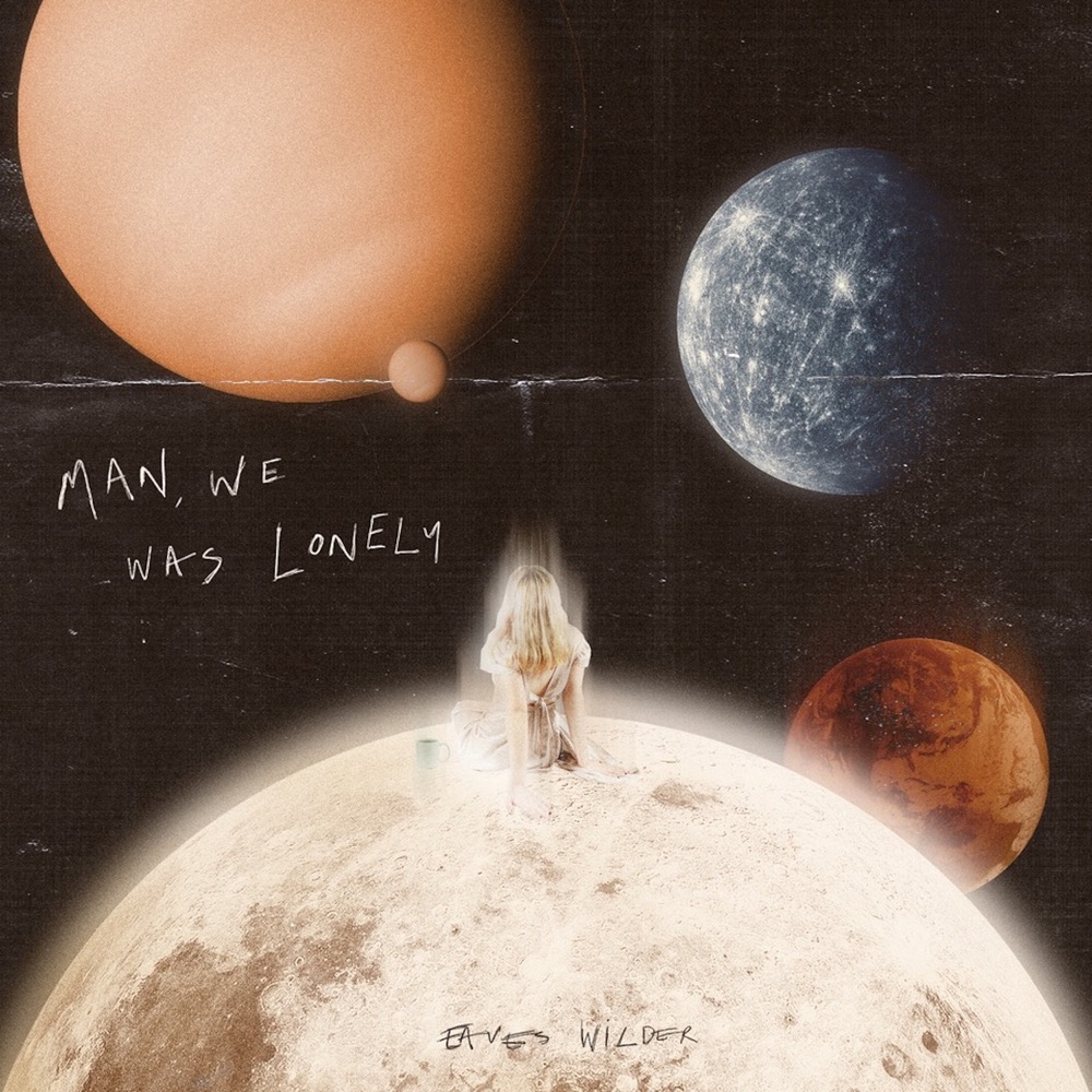 Eaves Wilder - Man, We Was Lonely - Reviews - Album of The Year