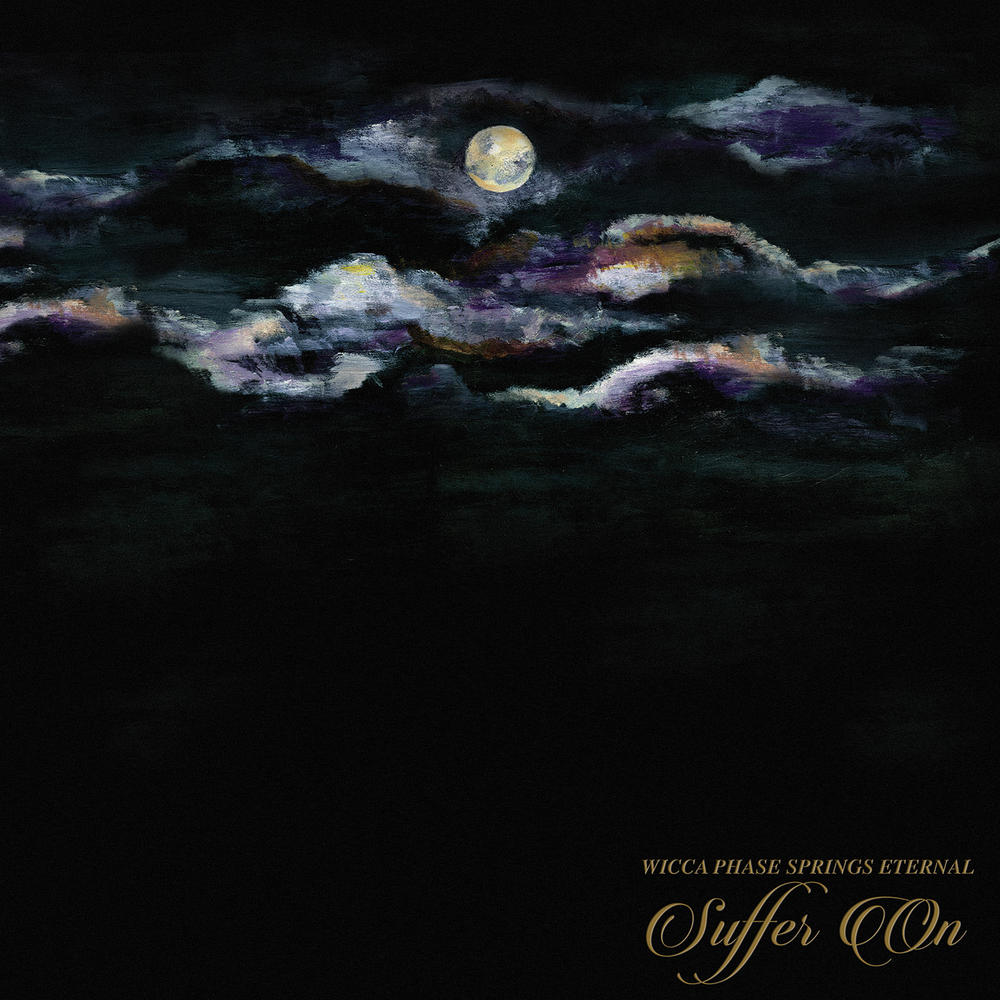 Wicca Phase Springs Eternal - Suffer On - Reviews - Album of The Year