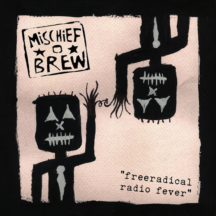 Mischief Brew - Free Radical Radio Forever - Reviews - Album of The Year