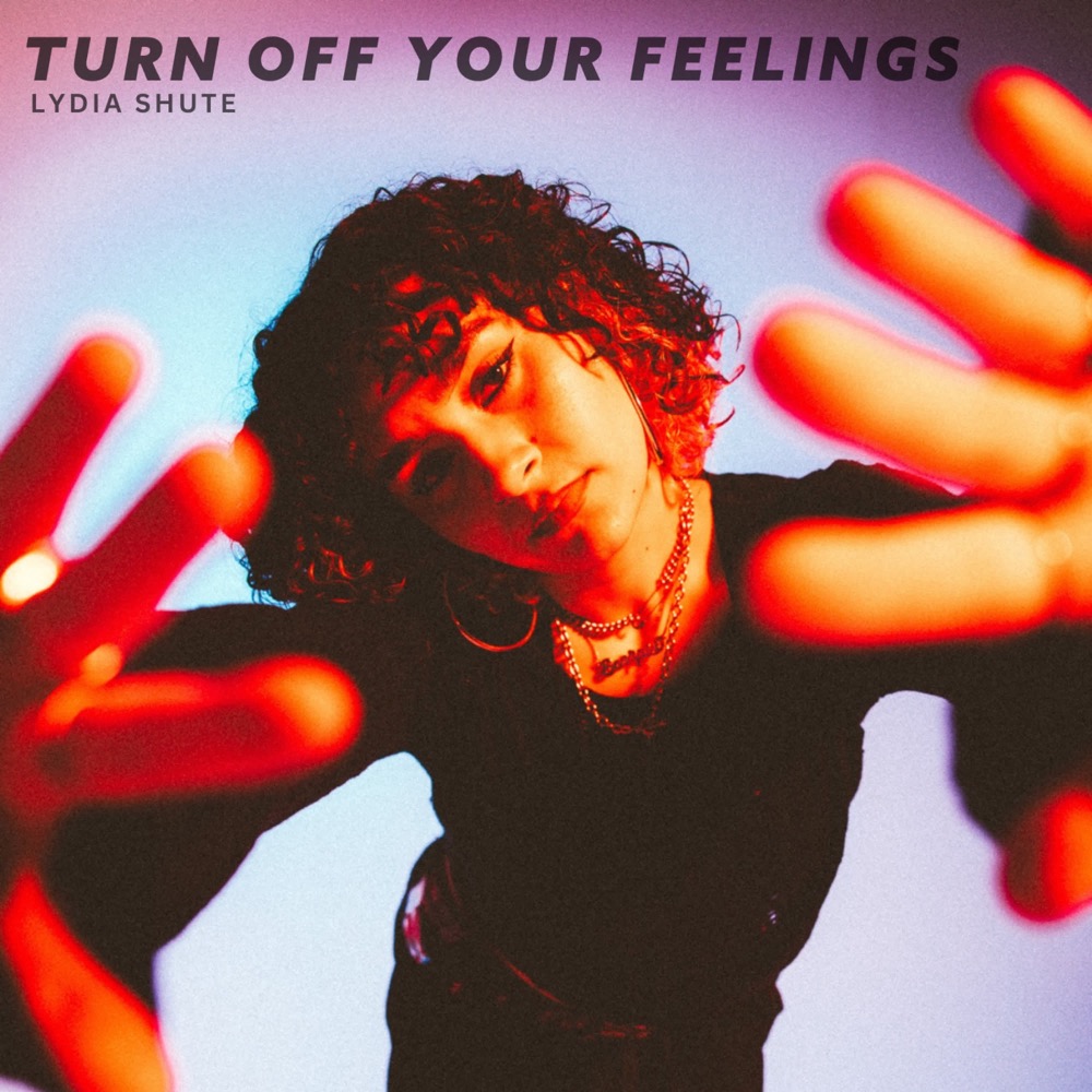Lydia Shute - turn off your feelings (Single) - Reviews - Album of The Year