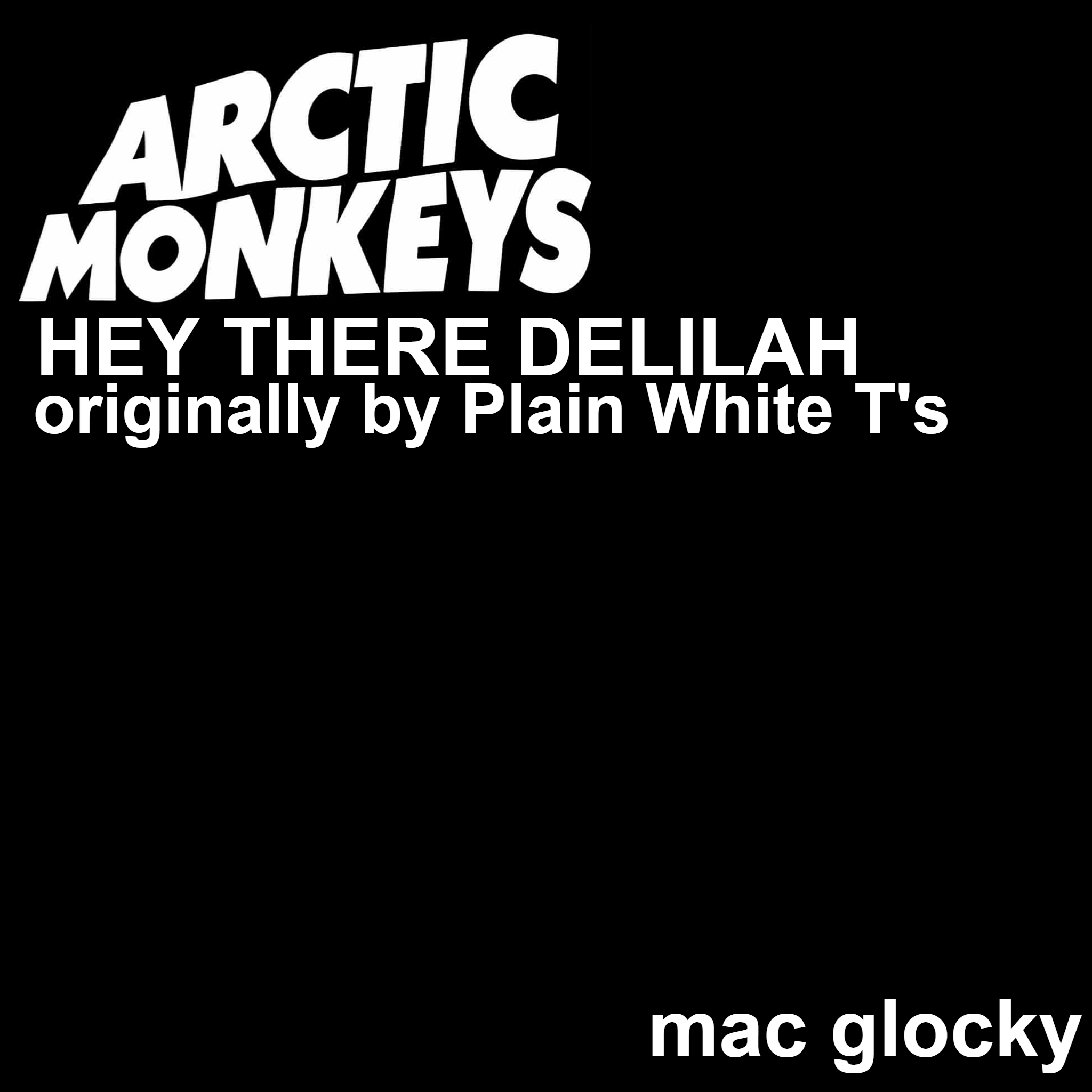 Mac Glocky - Hey There Delilah in the style of Arctic Monkeys - Reviews ...