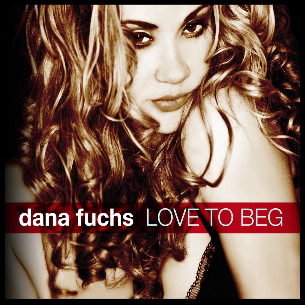 Dana Fuchs - Love To Beg - Reviews - Album of The Year