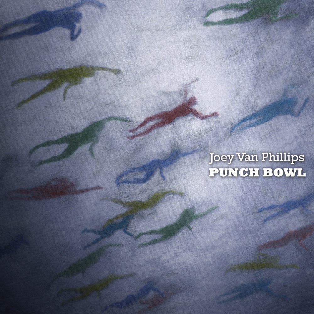 Joey Van Phillips - Punch Bowl - Reviews - Album of The Year