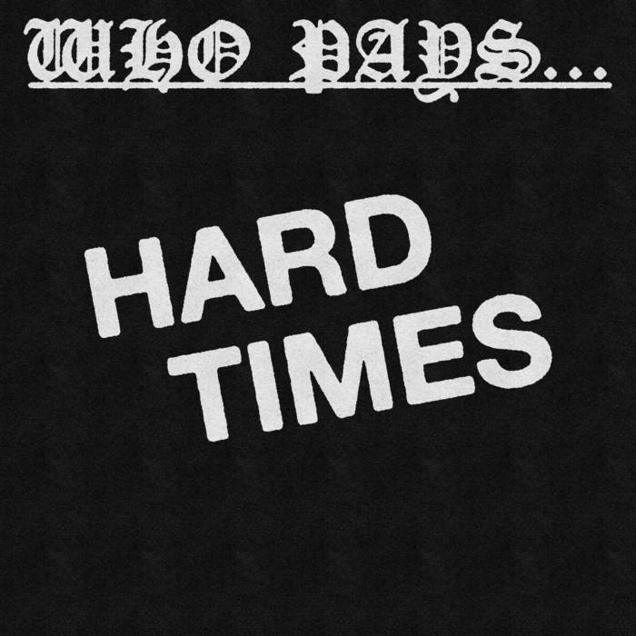 Who Pays - Hard Times (EP) - Reviews - Album of The Year
