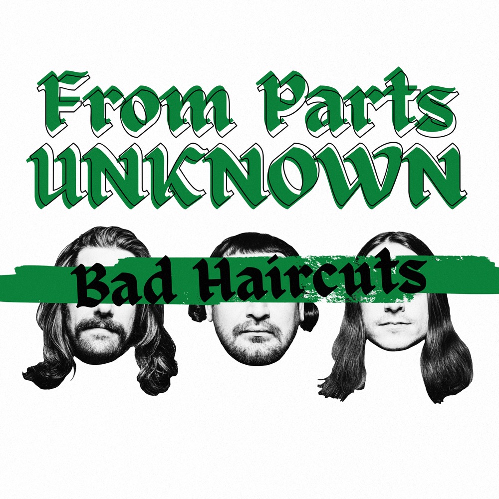 From Parts Unknown - Bad Haircuts - Reviews - Album of The Year