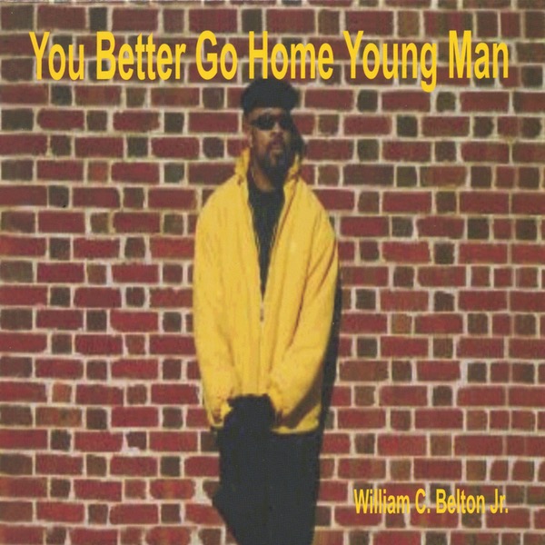 William C. Belton, Jr. - You Better Go Home Young Man - Reviews - Album ...