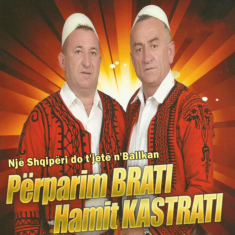 Pëparim Brati & Hamit Kastrati - Një Shqipëri Do T'Jetë N'Ballkan ...