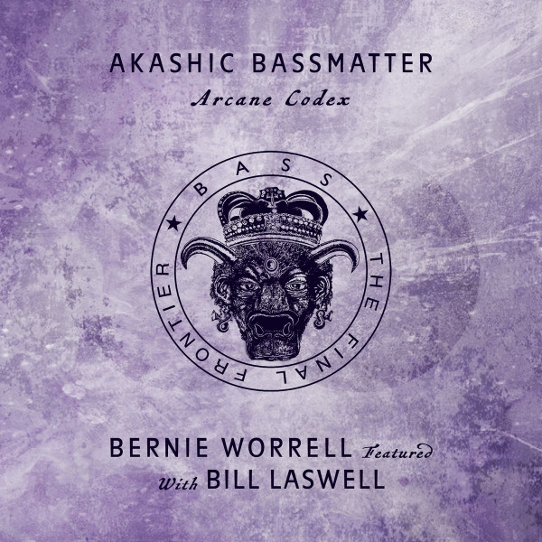 Bernie Worrell & Bill Laswell - Akashic Bassmatter: Arcane Codex ...