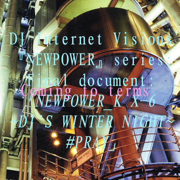 DJ Internet Visions - NEWPOWER_K X-6 ~DJ'S WINTER NIGHT~ #PRAY (DJ Mix ...
