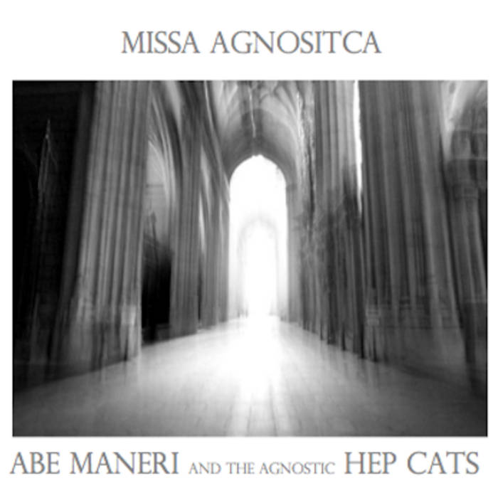 Abe Maneri and the Agnostic Hep Cats - Missa Agnostica - Reviews ...